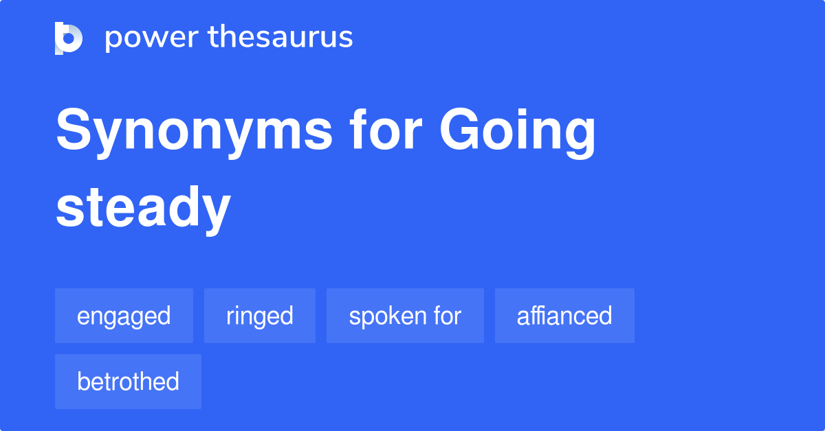 GOING STEADY Synonyms: 197 Similar Words & Phrases