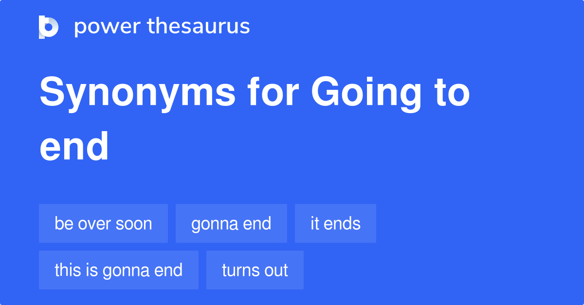 64 GOING TO END Synonyms