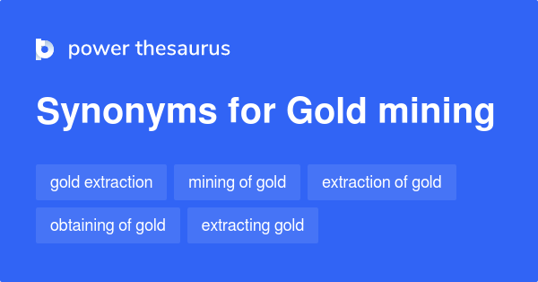 GOLD MINING Synonyms: 100 Similar Words & Phrases