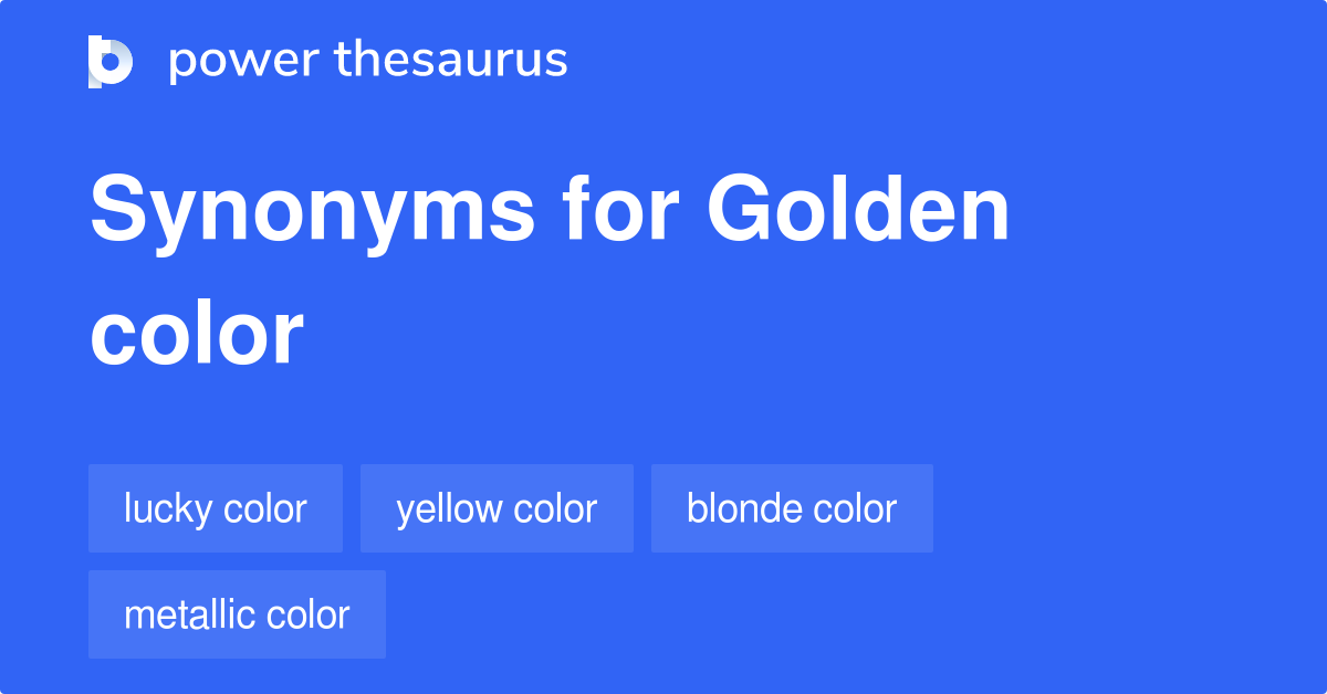 GOLDEN COLOR Synonyms: 30 Similar Phrases