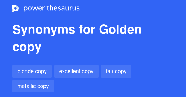 GOLDEN COPY Synonyms: 10 Similar Phrases