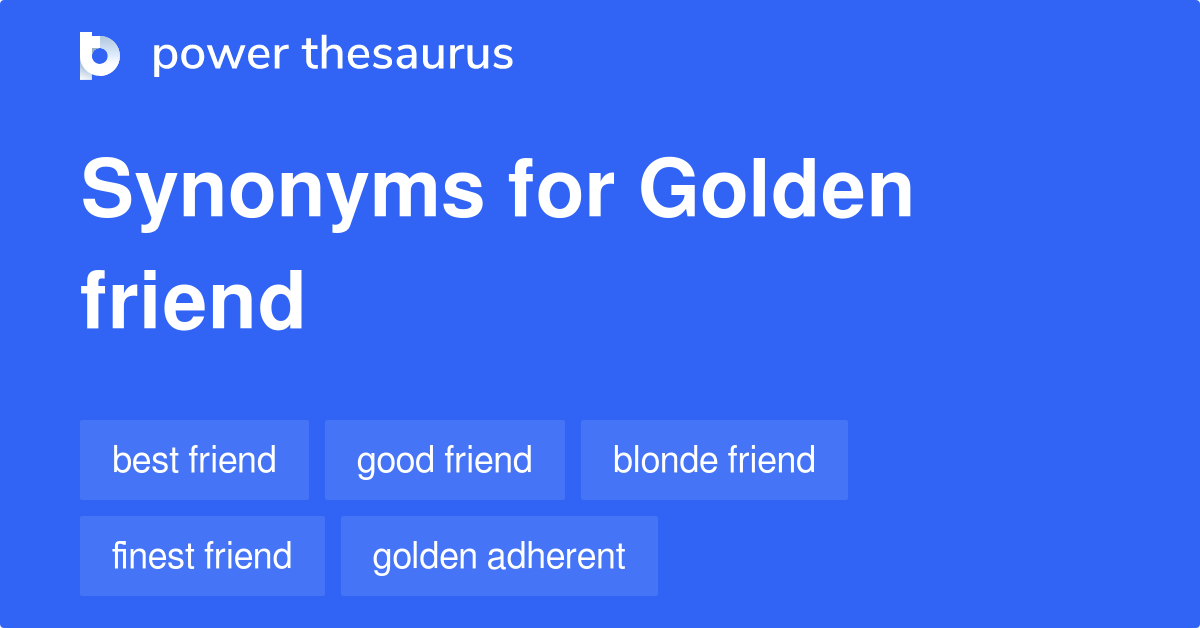 GOLDEN FRIEND Synonyms: 55 Similar Words & Phrases