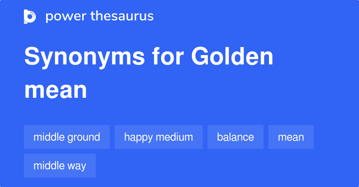 GOLDEN MEAN Synonyms: 158 Similar Words & Phrases