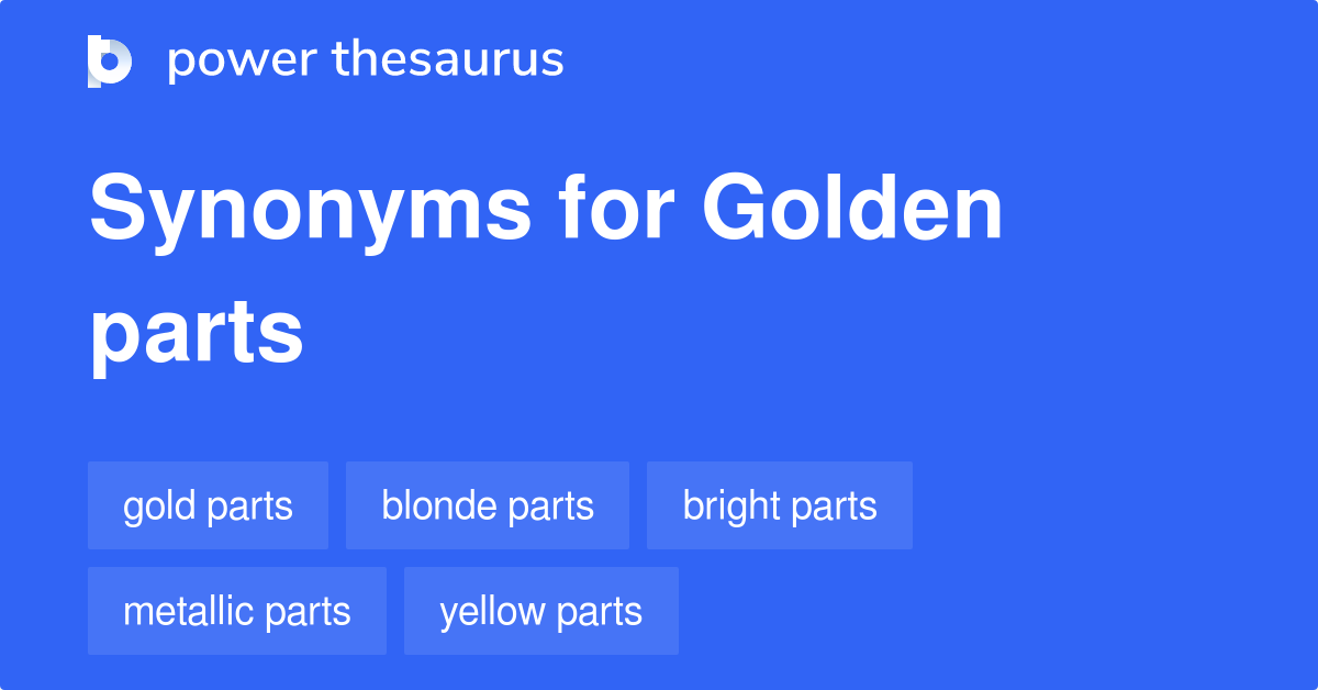 Golden Parts synonyms - 25 Words and Phrases for Golden Parts