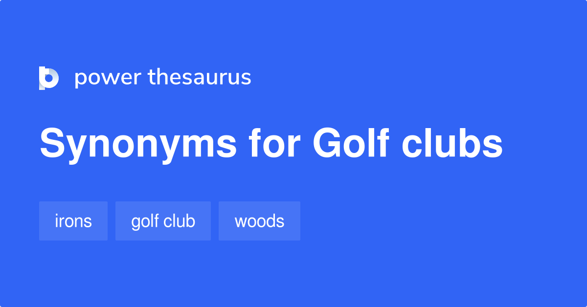 GOLF CLUBS Synonyms: 56 Similar Words & Phrases