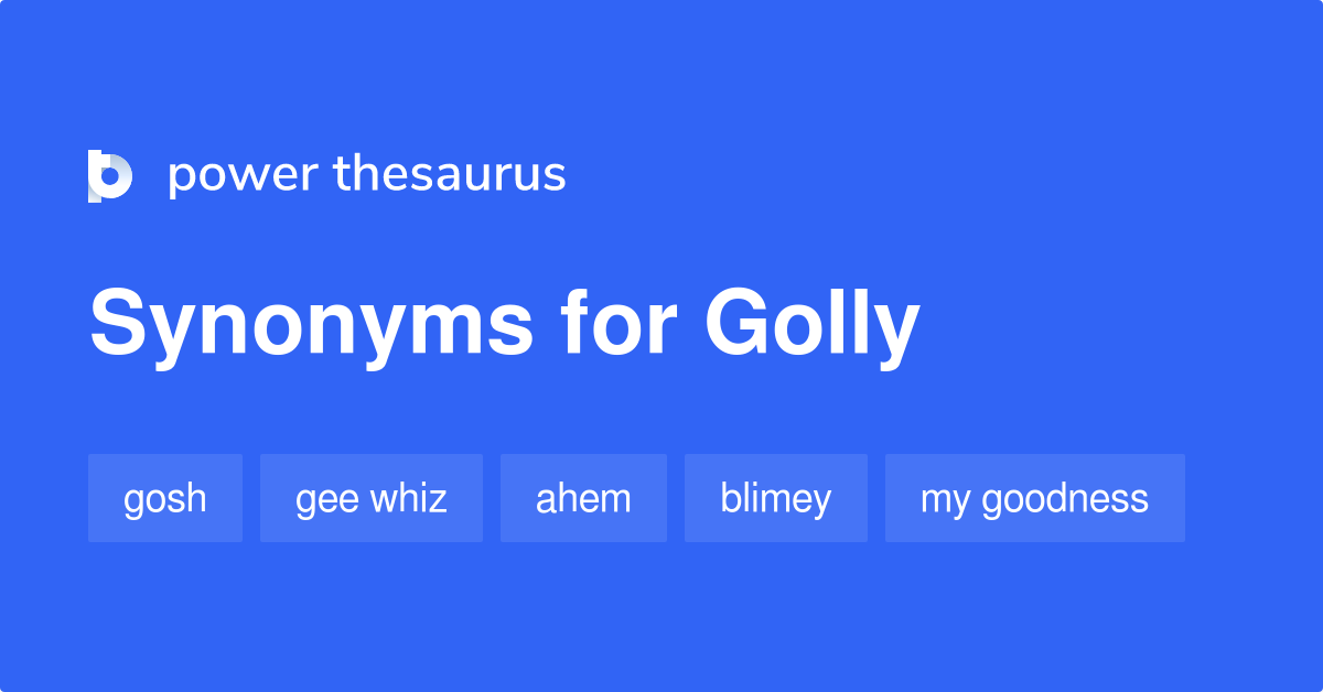GOLLY Synonyms: 478 Similar Words & Phrases