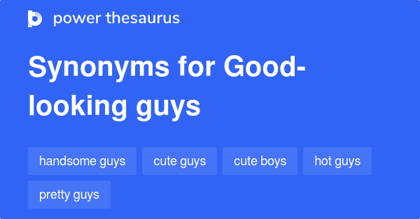 Good-looking Guys synonyms - 30 Words and Phrases for Good-looking Guys