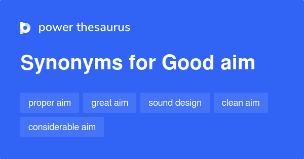 GOOD AIM Synonyms: 71 Similar Phrases