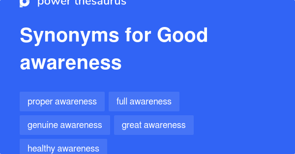GOOD AWARENESS Synonyms: 10 Similar Phrases