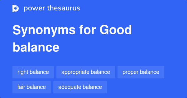 GOOD BALANCE Synonyms: 111 Similar Words & Phrases