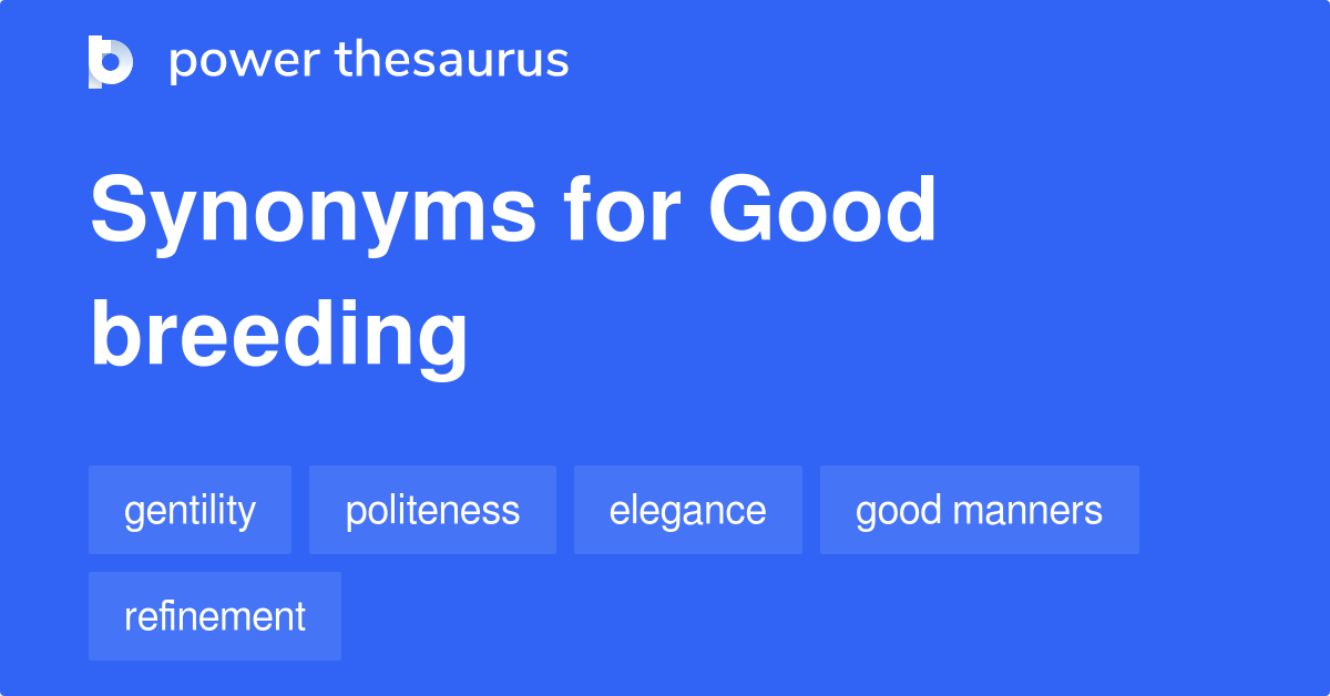 Good Breeding synonyms - 240 Words and Phrases for Good Breeding