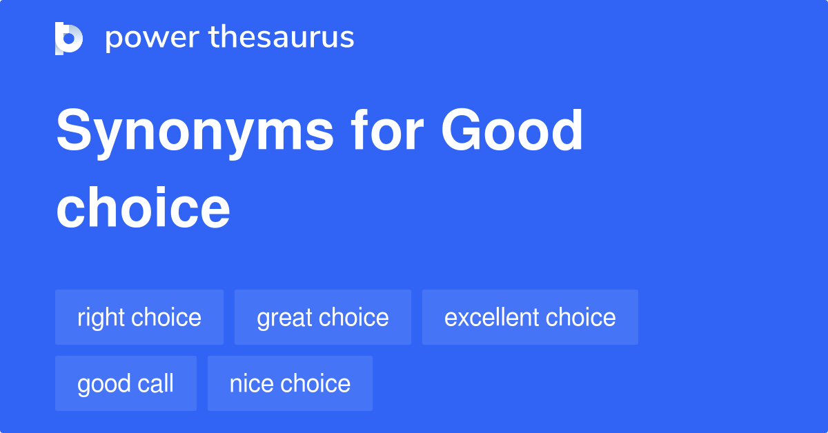 GOOD CHOICE Synonyms: 340 Similar Phrases