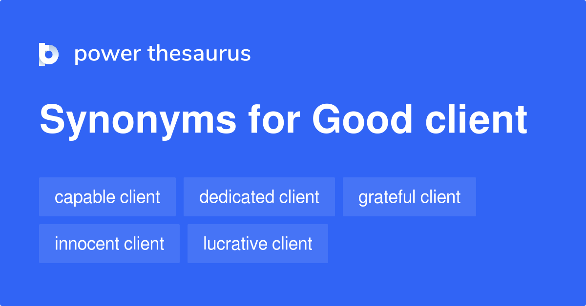 GOOD CLIENT Synonyms: 20 Similar Phrases