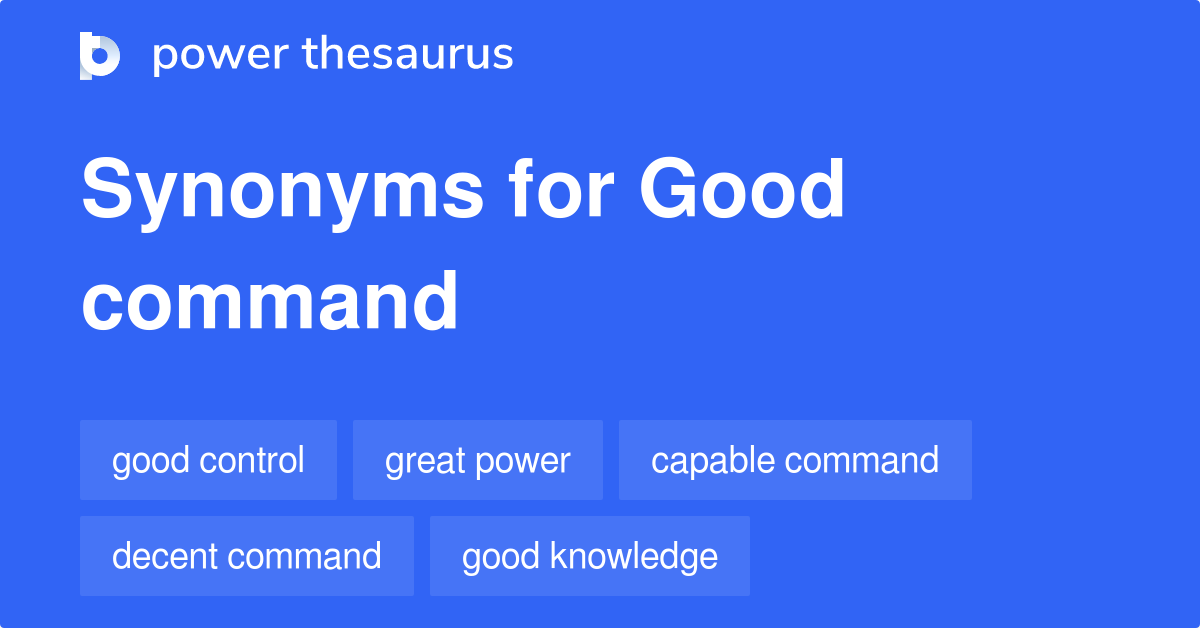GOOD COMMAND Synonyms: 117 Similar Words & Phrases