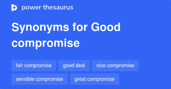 Good Compromise synonyms - 48 Words and Phrases for Good Compromise
