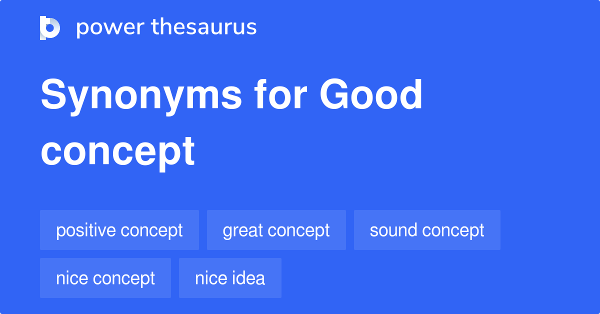 GOOD CONCEPT Synonyms: 68 Similar Phrases