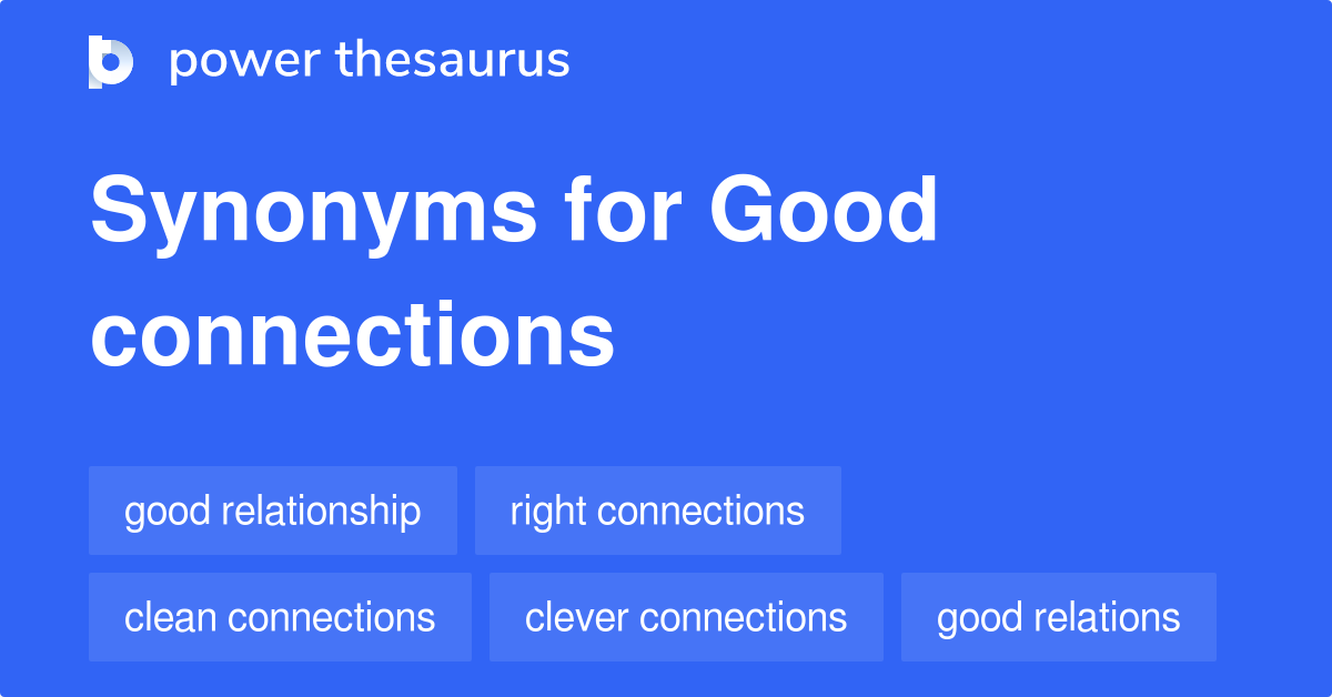 GOOD CONNECTIONS Synonyms: 48 Similar Phrases