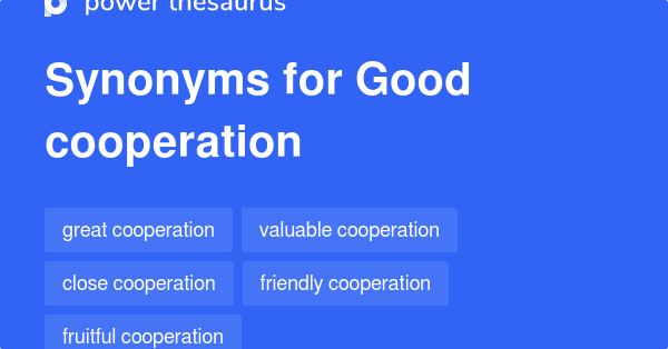 GOOD COOPERATION Synonyms: 71 Similar Phrases