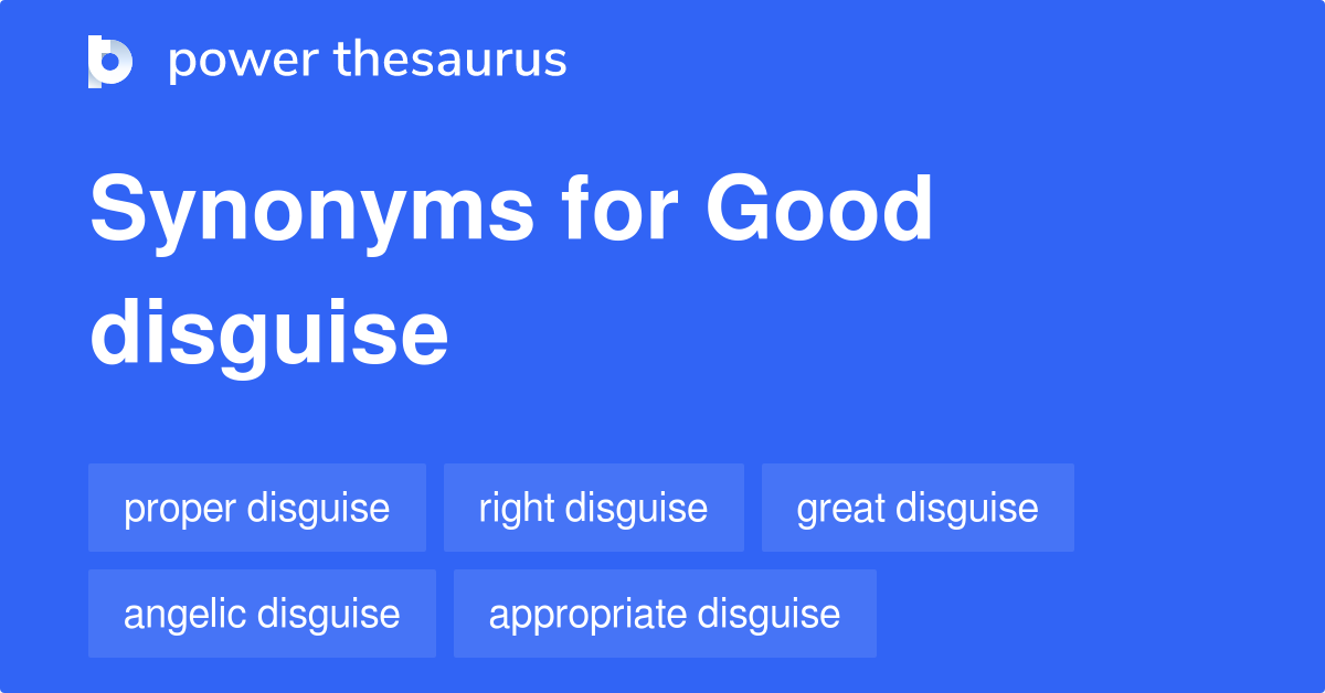 Good Disguise synonyms - 56 Words and Phrases for Good Disguise