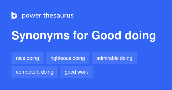 GOOD DOING Synonyms: 18 Similar Phrases