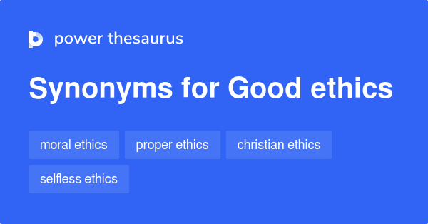 GOOD ETHICS Synonyms: 42 Similar Phrases