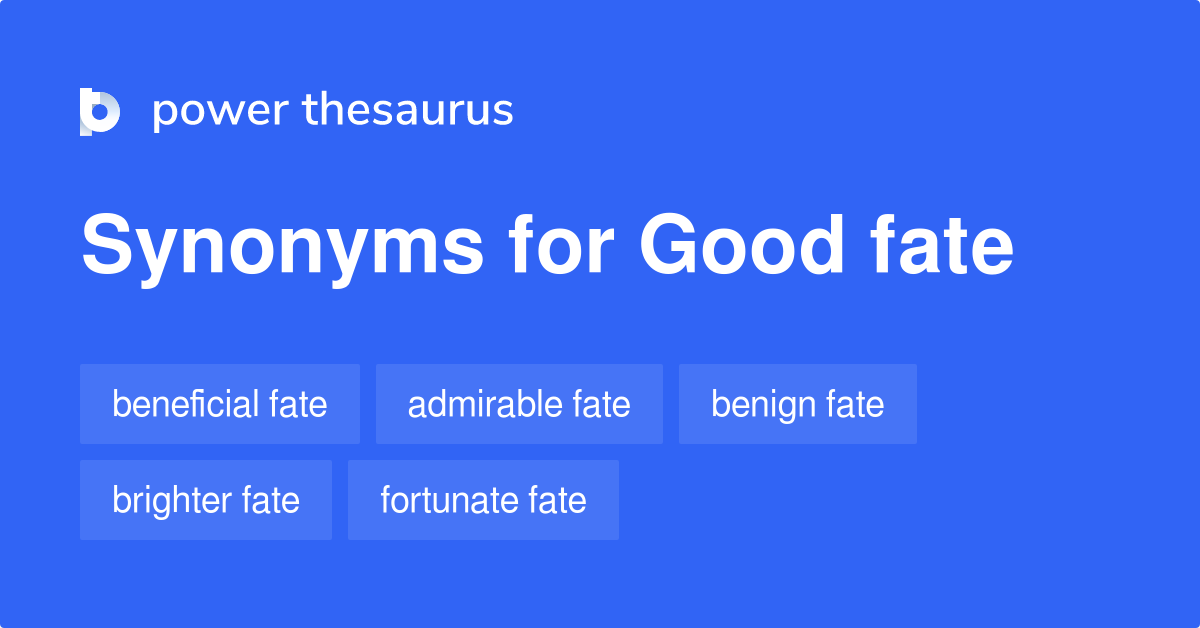GOOD FATE Synonyms: 18 Similar Phrases