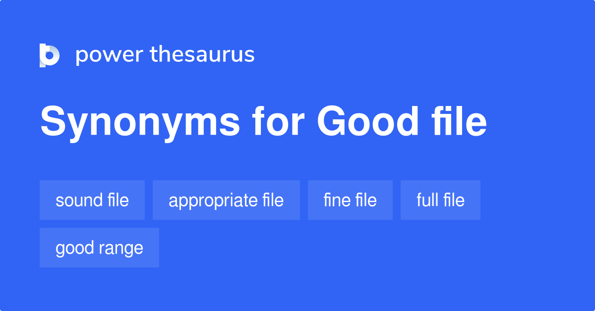 Good File synonyms - 13 Words and Phrases for Good File