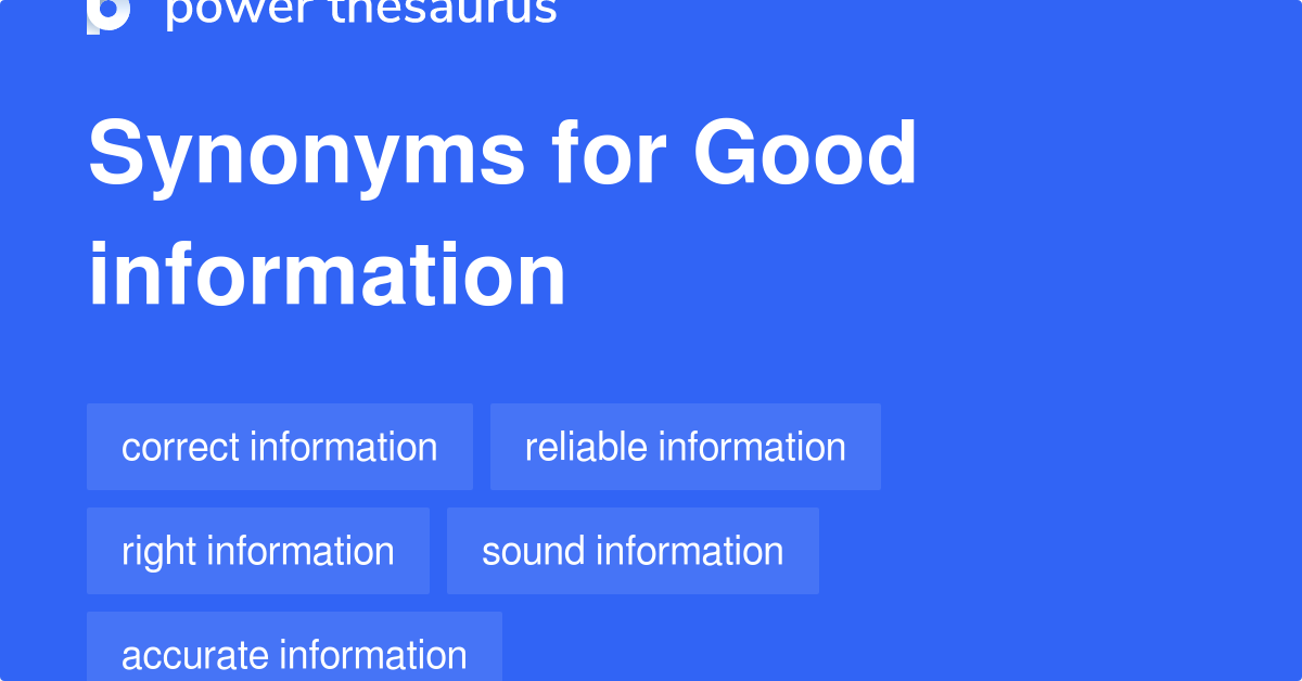 GOOD INFORMATION Synonyms: 417 Similar Phrases