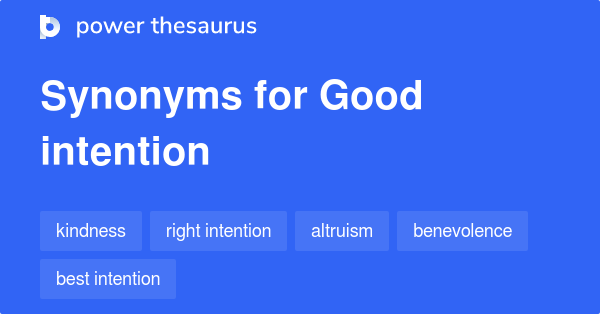 GOOD INTENTION Synonyms: 117 Similar Words & Phrases