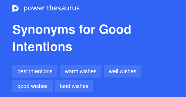 GOOD INTENTIONS Synonyms: 329 Similar Words & Phrases