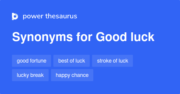 GOOD LUCK Synonyms: 559 Similar Words & Phrases