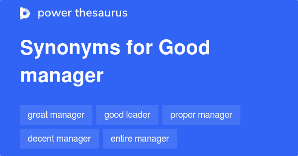 GOOD MANAGER Synonyms: 53 Similar Phrases