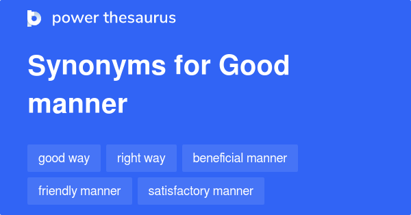 GOOD MANNER Synonyms: 145 Similar Phrases