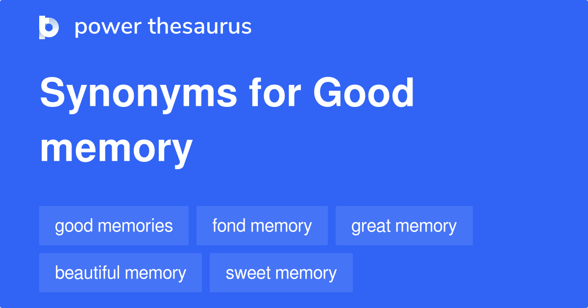 GOOD MEMORY Synonyms: 95 Similar Words & Phrases