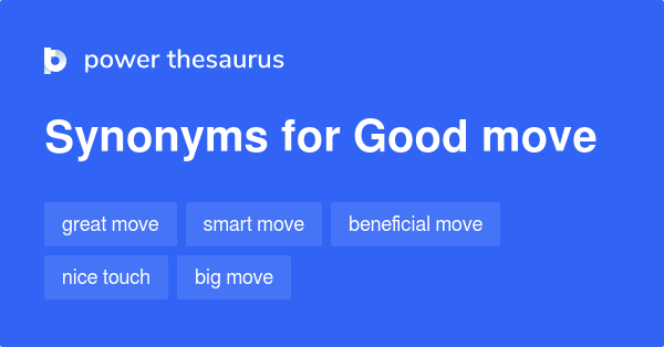 GOOD MOVE Synonyms: 525 Similar Words & Phrases