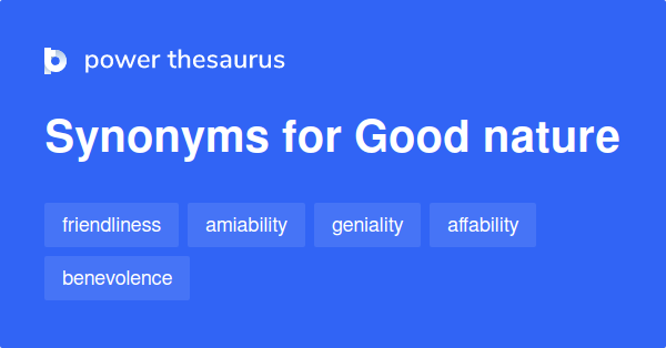 GOOD NATURE Synonyms: 510 Similar Words & Phrases