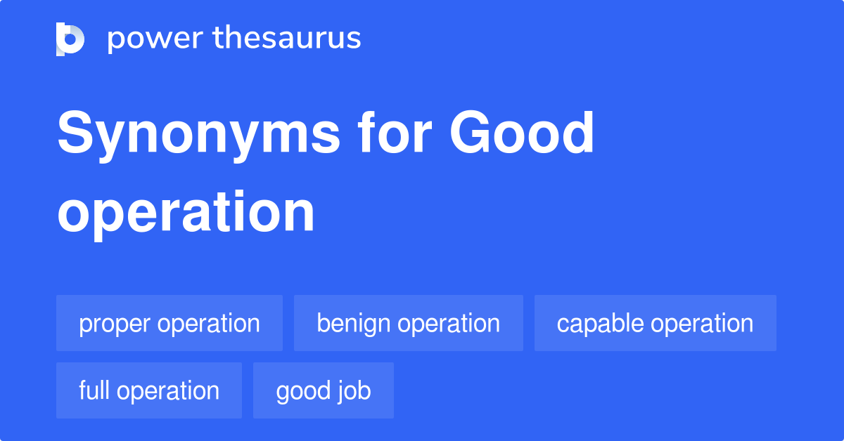 GOOD OPERATION Synonyms: 89 Similar Phrases