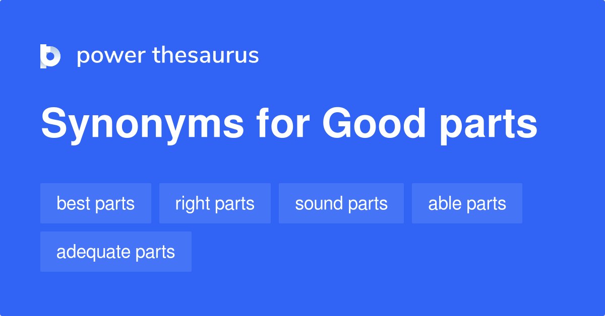 GOOD PARTS Synonyms: 102 Similar Phrases