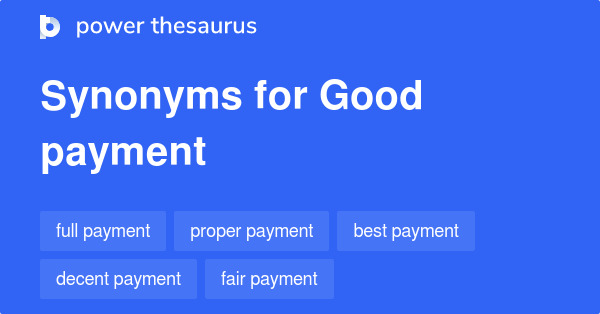 GOOD PAYMENT Synonyms: 20 Similar Phrases