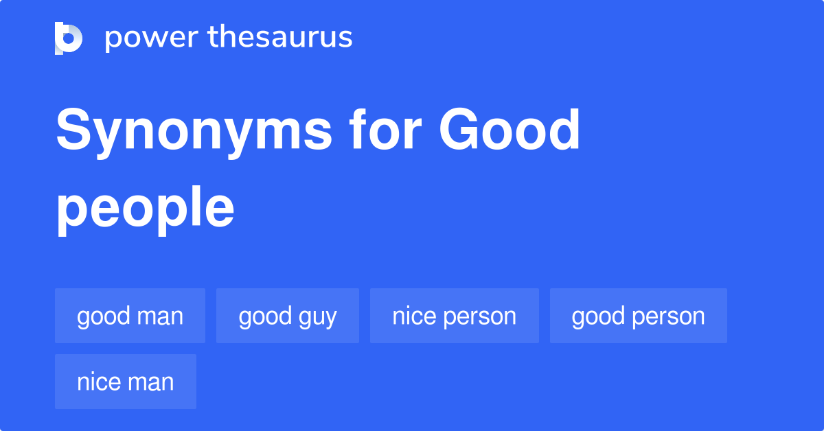 GOOD PEOPLE Synonyms: 299 Similar Words & Phrases