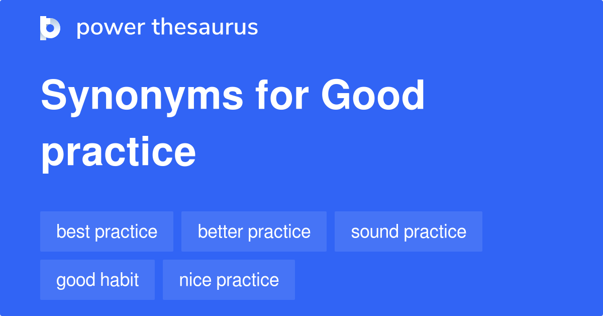 GOOD PRACTICE Synonyms: 327 Similar Words & Phrases