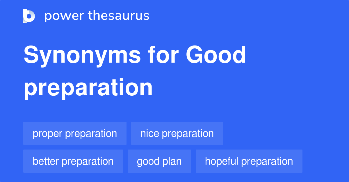 GOOD PREPARATION Synonyms: 38 Similar Phrases