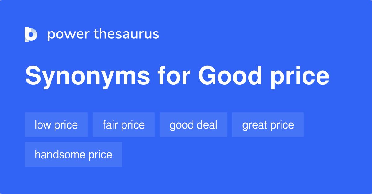 GOOD PRICE Synonyms: 68 Similar Words & Phrases