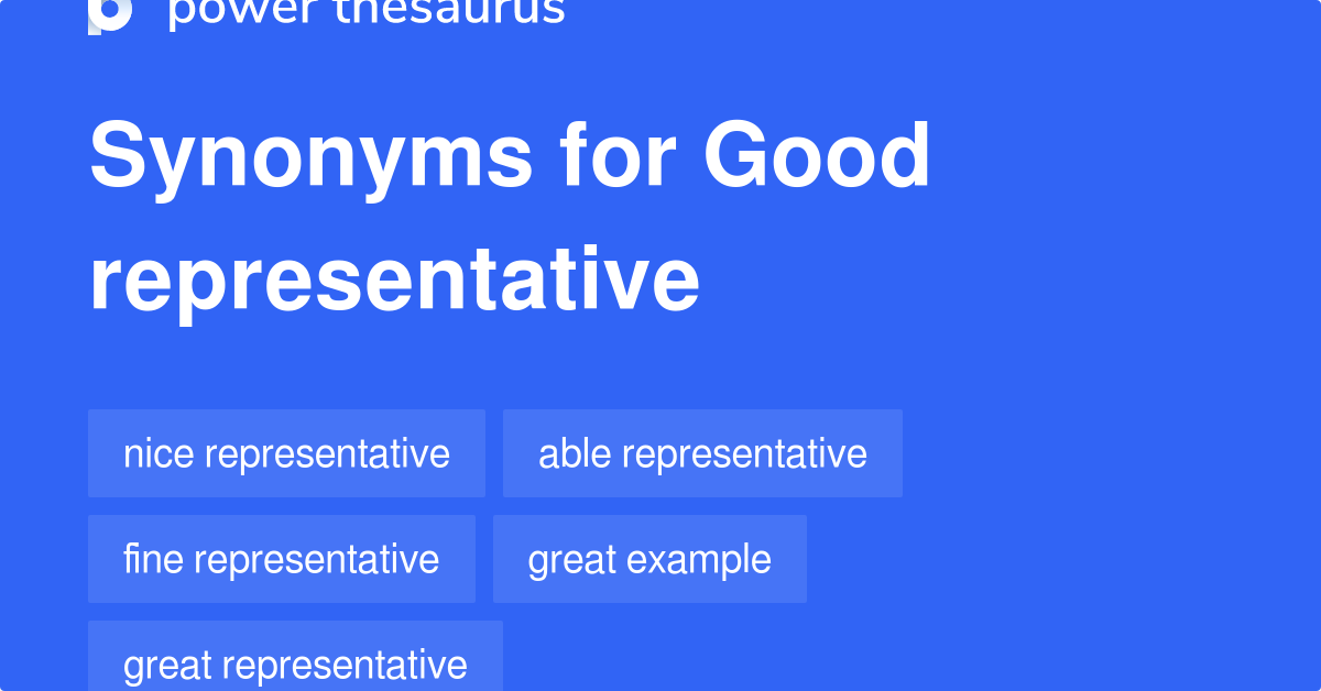 GOOD REPRESENTATIVE Synonyms: 23 Similar Phrases