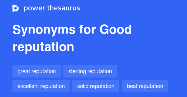 GOOD REPUTATION Synonyms: 132 Similar Words & Phrases