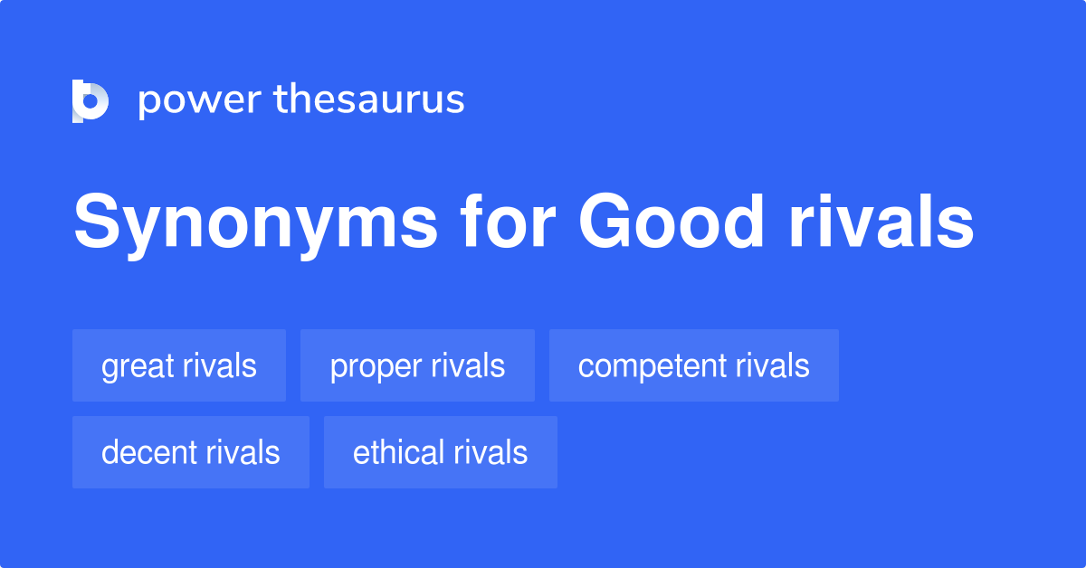 Good Rivals synonyms - 14 Words and Phrases for Good Rivals