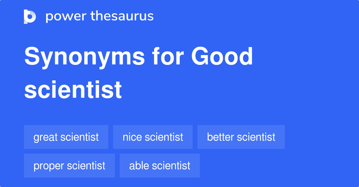 Good Scientist synonyms - 81 Words and Phrases for Good Scientist