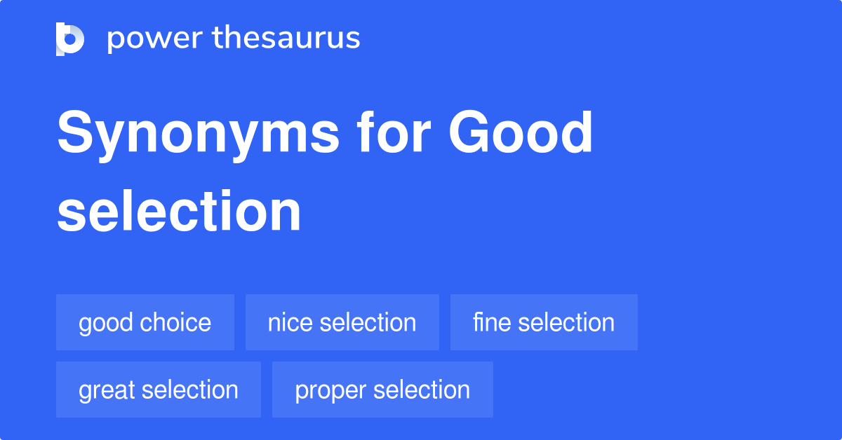GOOD SELECTION Synonyms: 105 Similar Phrases