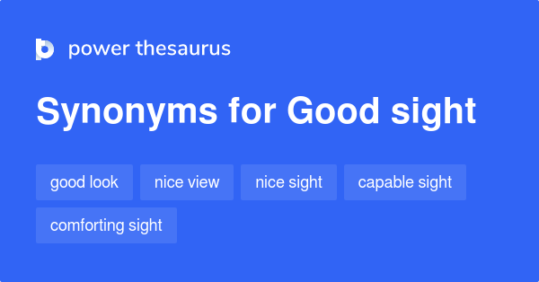 GOOD SIGHT Synonyms: 38 Similar Phrases