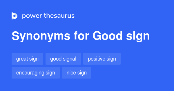 GOOD SIGN Synonyms: 292 Similar Words & Phrases